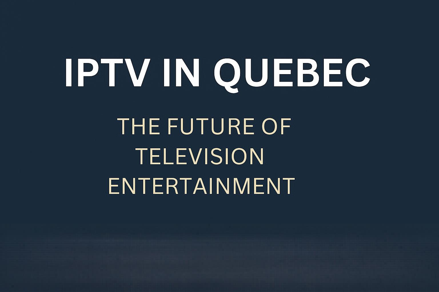 IPTV in Quebec: The Future of Television Entertainment - iptv from canada